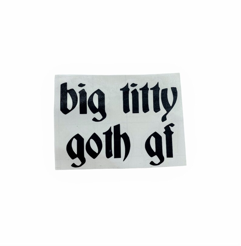 Big Titty Goth Gf Vinyl Decal Sticker - Etsy
