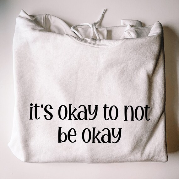 It's Okay to Not Be Okay Hoodie Mental Health Awareness - Etsy