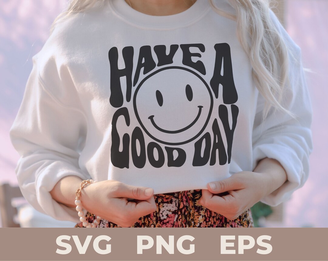 Have a Good Day SVG | Happy Face Svg, Inspirational Svg, Positive Quote ...