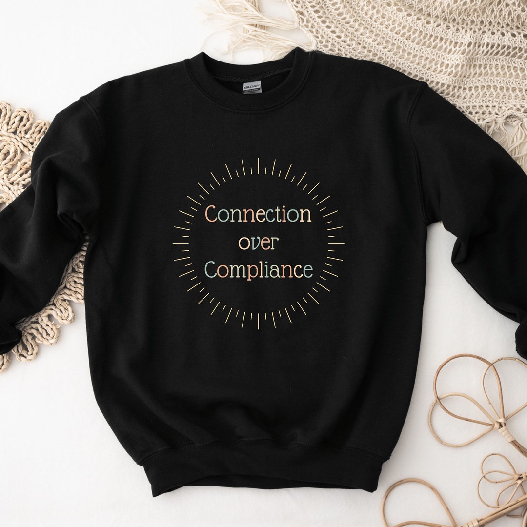 Connection Over Compliance #4 Sweatshirt | Applied Behavior Analysis ...