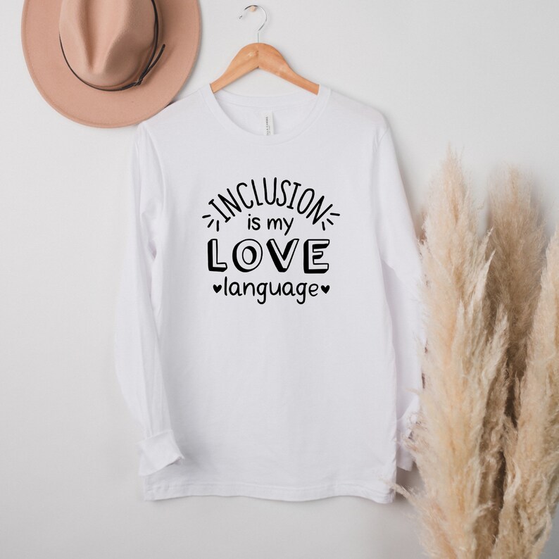 Inclusion is My Love Language Long Sleeve Shirt Applied - Etsy