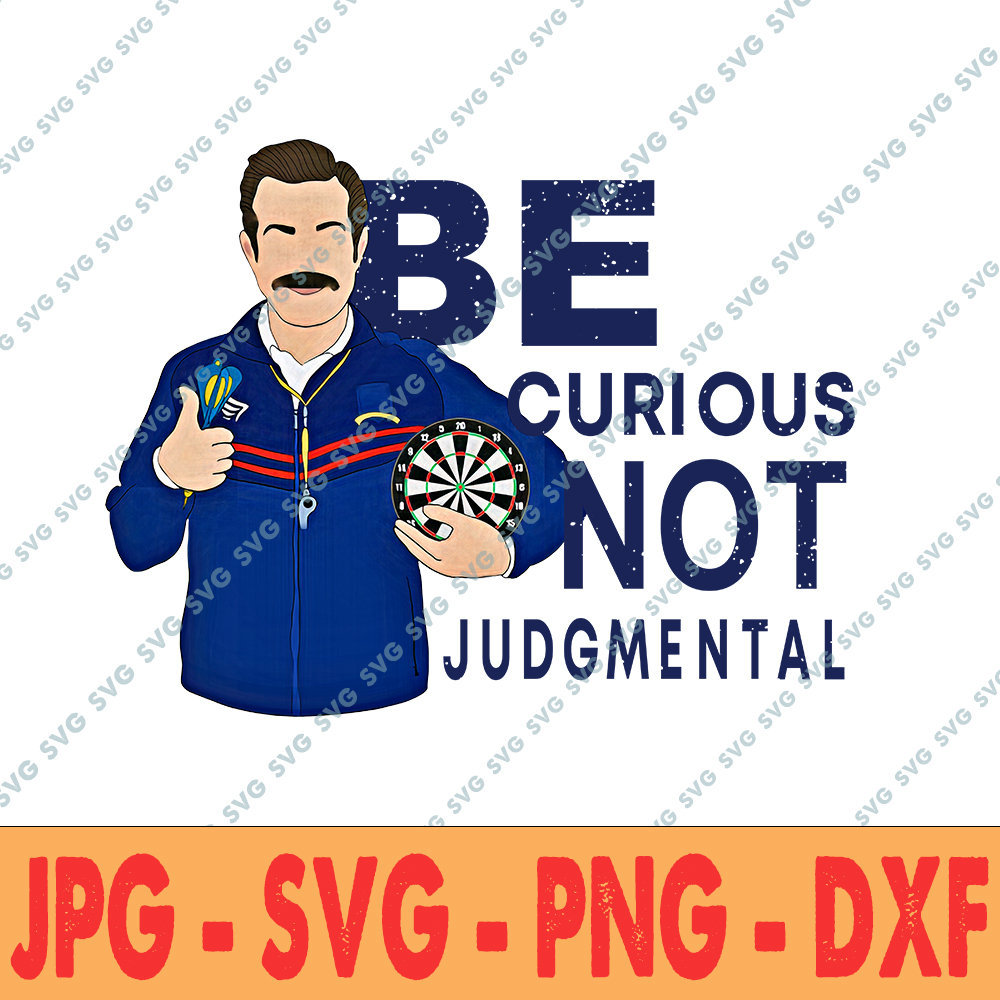 Ted Lasso Quote Be Curious Not Judgmental Svg Etsy