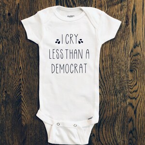 I Cry Less Than A Democrat Bodysuit, Political Baby, Republican ...