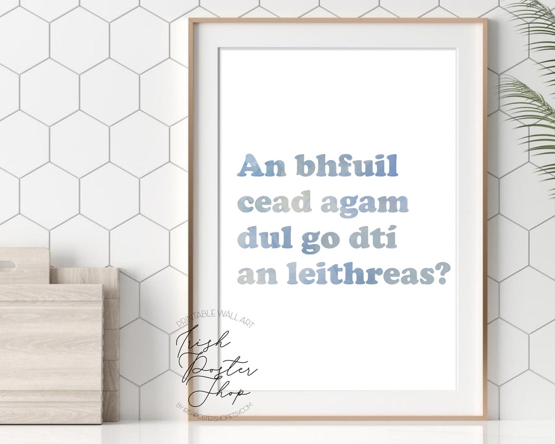 An Bhfuil Cead Agam Dul Go Dti an Leithreas Irish Art Print Irish Slang ...