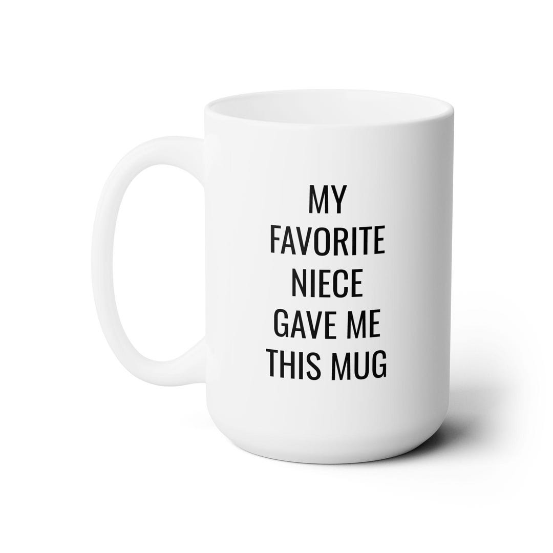 My Favorite Niece Gave Me This Mug - Gift for Cool Uncle and Awesome Aunt - 15oz White Ceramic ...