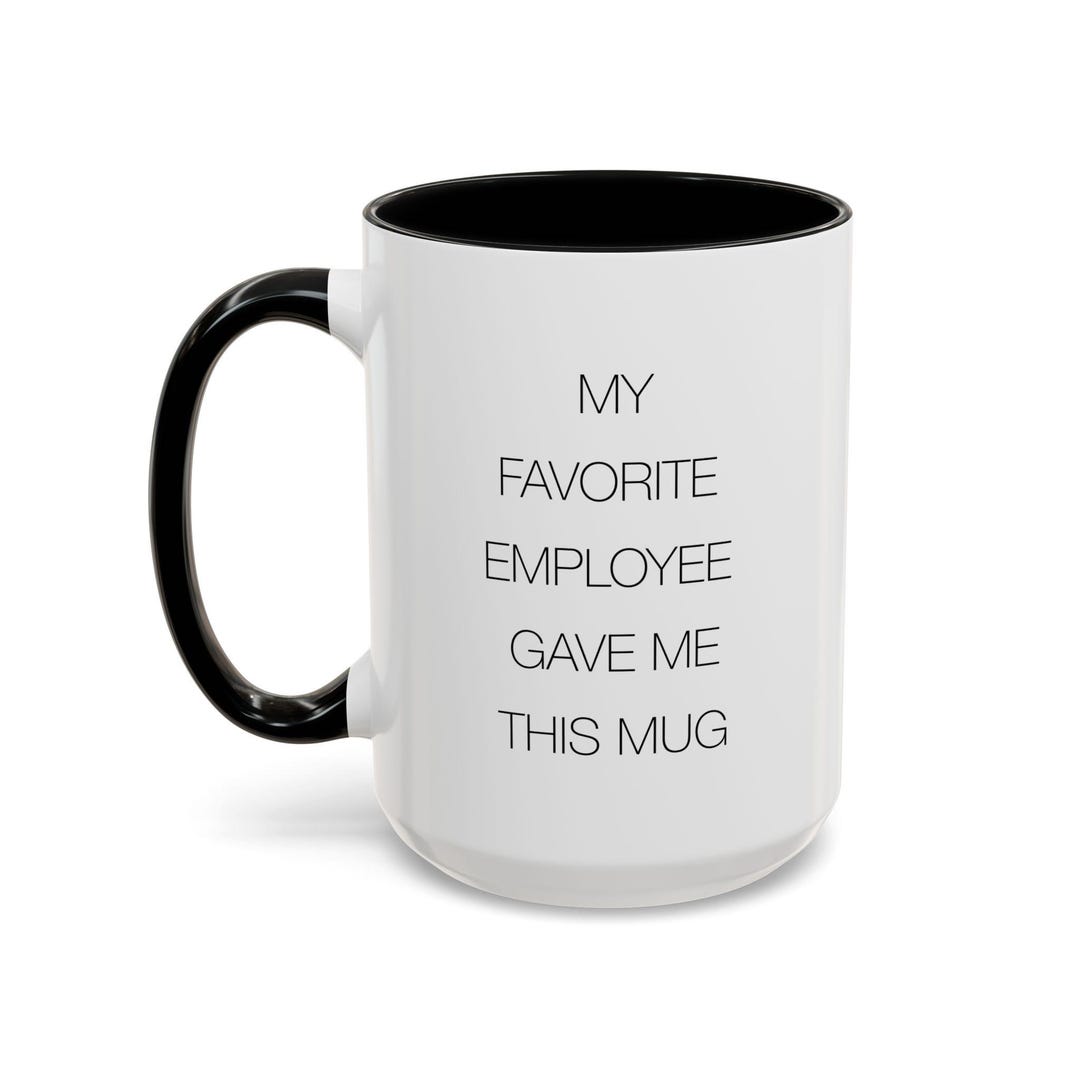Funny Work Gift - "my Favorite Employee Gave Me This Mug" - 11oz and 15 ...