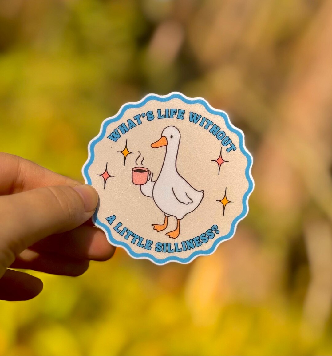 Silly Goose Sticker | "what's Life Without a Little Silliness?" | 3 ...