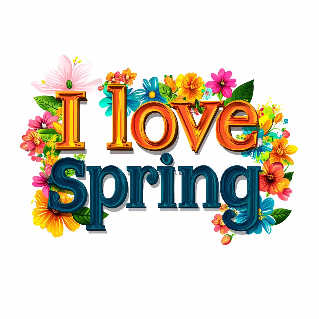 Floral I LOVE SPRING Shirt PNG Clipart: Spring Quote Sublimation ...