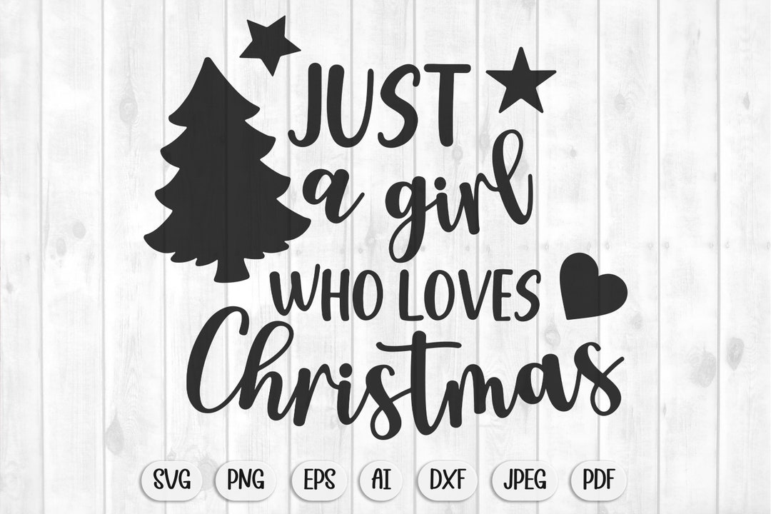 Just a Girl Who Loves Christmas Svg, Christmas Svg, Christmas Svg Files ...
