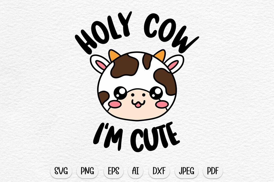Holy Cow I'm Cute Svg, Cow Svg, Cute Cow Svg, Baby Cow Svg, Baby Svg ...