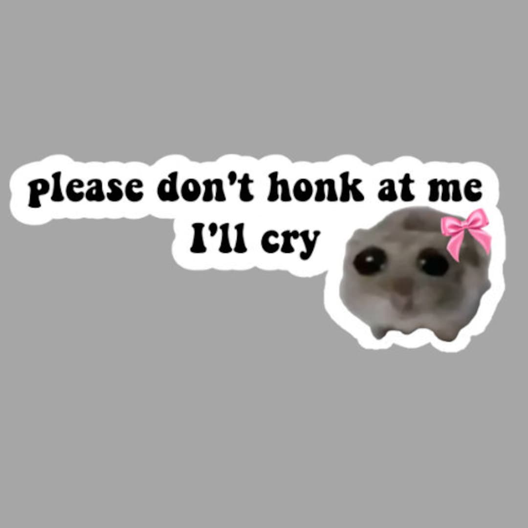 Sad Hamster Sticker for Cars and Motorcycles - Please Don't Honk at Me ...