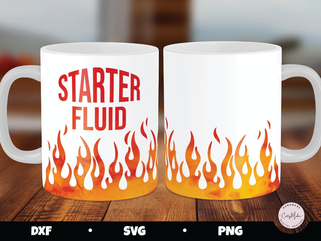 Flame Mug Press Svg, Starter Fluid Mug Svg, Fire Mug Press, Mug Press ...