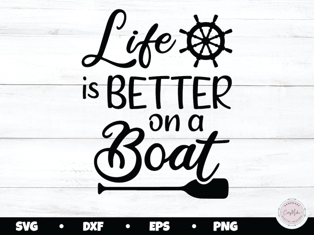 Life is Better on a Boat, Boat Svg, Boat PNG, Sailing Svg, Nautical Svg ...
