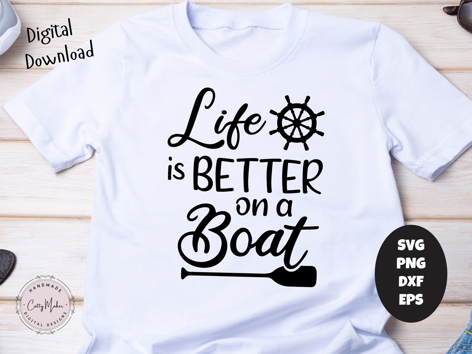 Life is Better on a Boat Boat Svg Boat PNG Sailing Svg | Etsy