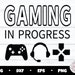 Gaming in Progress Svg, Video Game SVG, Video Game PNG, Game Controller ...