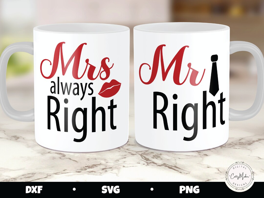 Mrs. Always Right and Mr. Right Mug Press SVG, PNG (digital Download ...