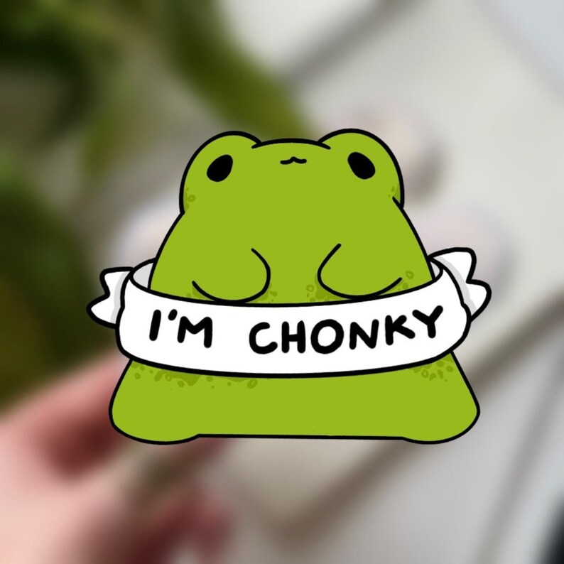 I'm Chonky Frog Sticker/meme Frog/cute Frog Sticker/froggy - Etsy