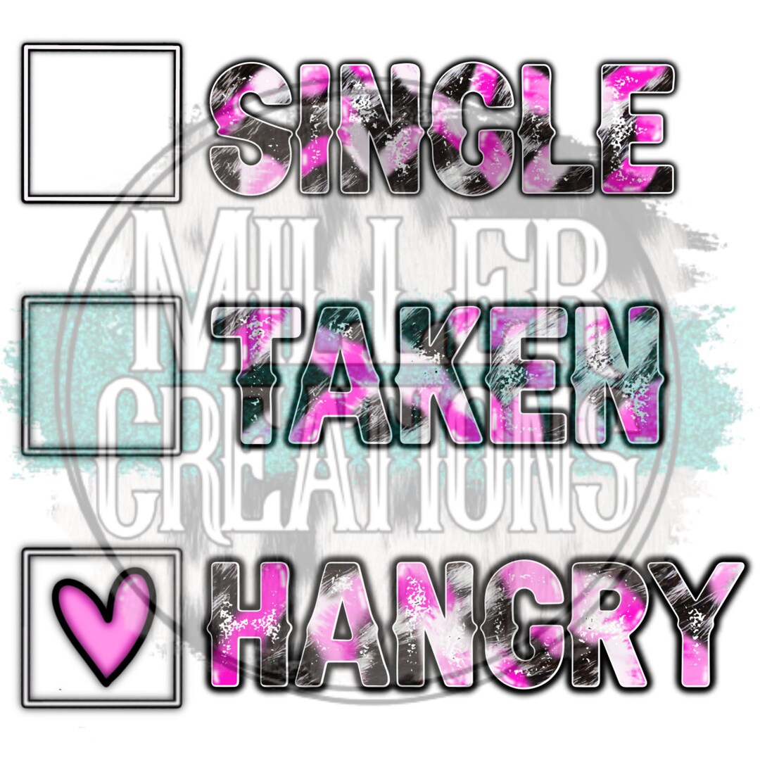 Single, Taken, Hangry | PNG | Sublimation - Etsy