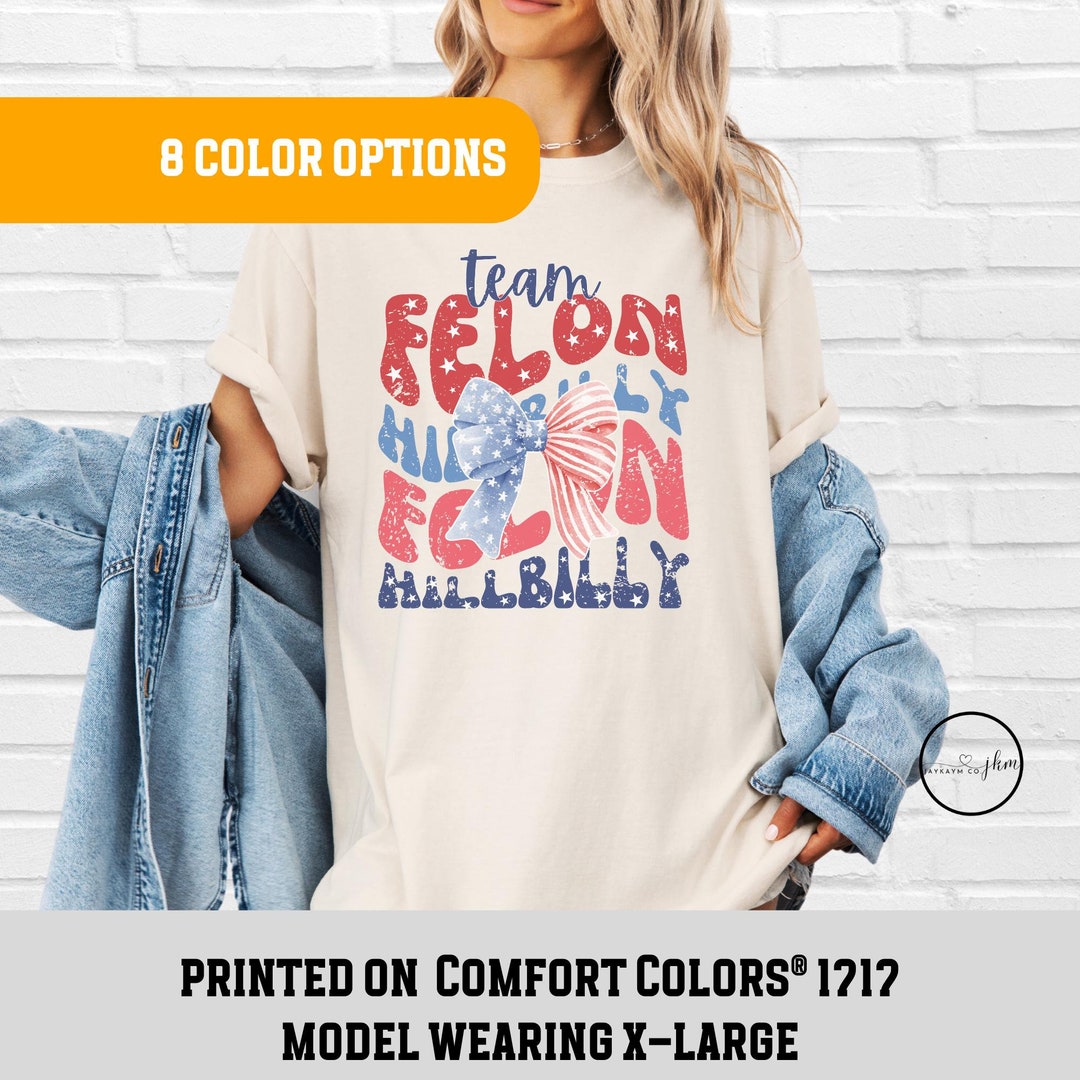 Felon Hillbilly 2024 Election Shirt Comfort Colors®, Funny Republican ...