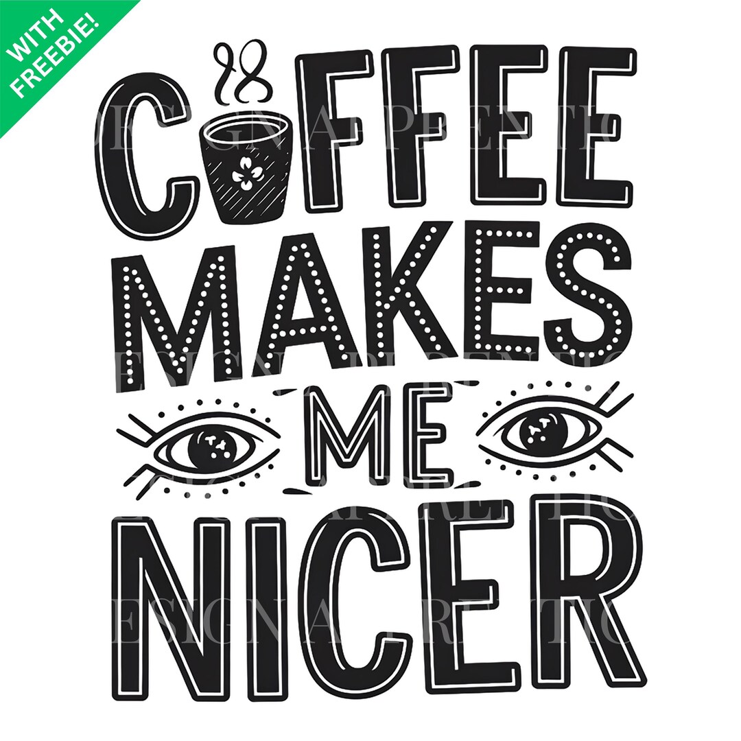 Adult Humor, Coffee Makes Me Nicer PNG, Snarky Sarcastic Coffee PNG ...