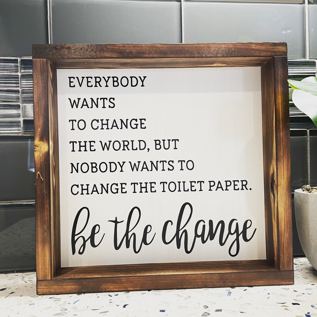 Be the Change Sign | Family Sign | Make A Difference | Bathroom Sign ...