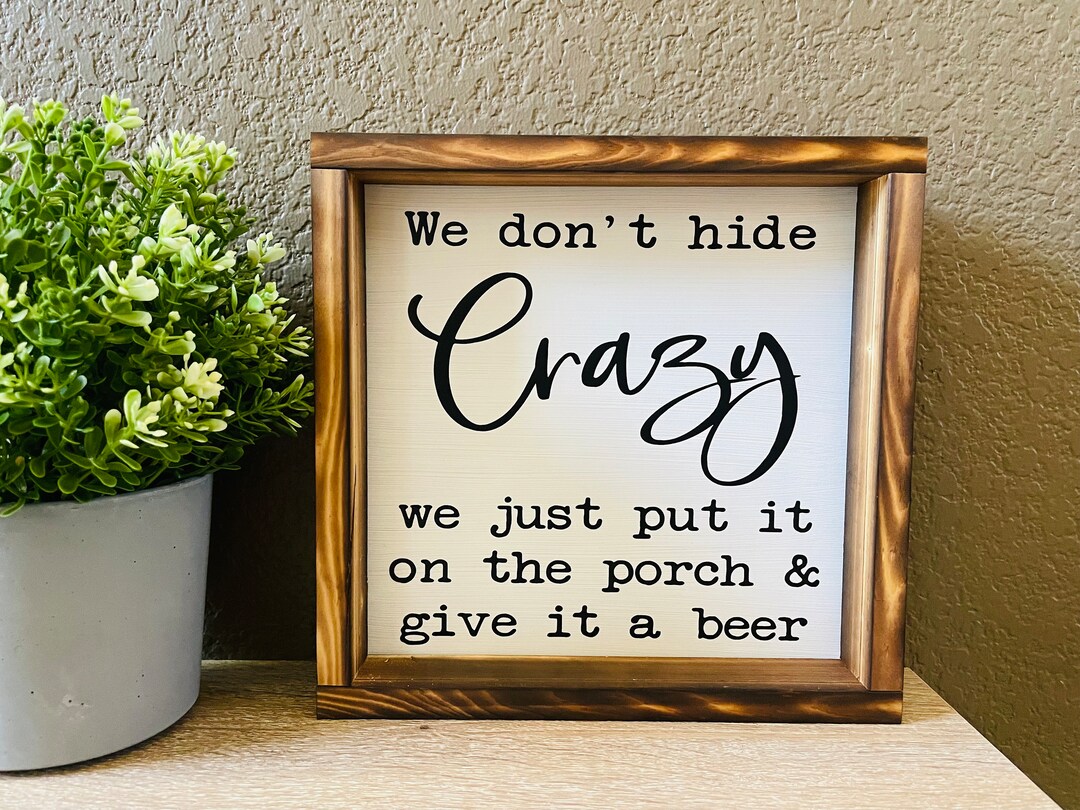 We Don't Hide Crazy | Wooden Sign | Family Sign | Drinks Out Side ...