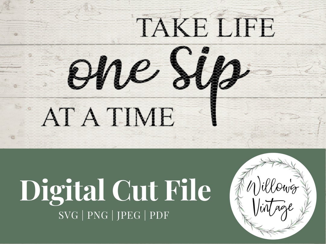 Take Life One Sip at A Time SVG Wine Sign Alcohol Quote Bar Sign SVG ...