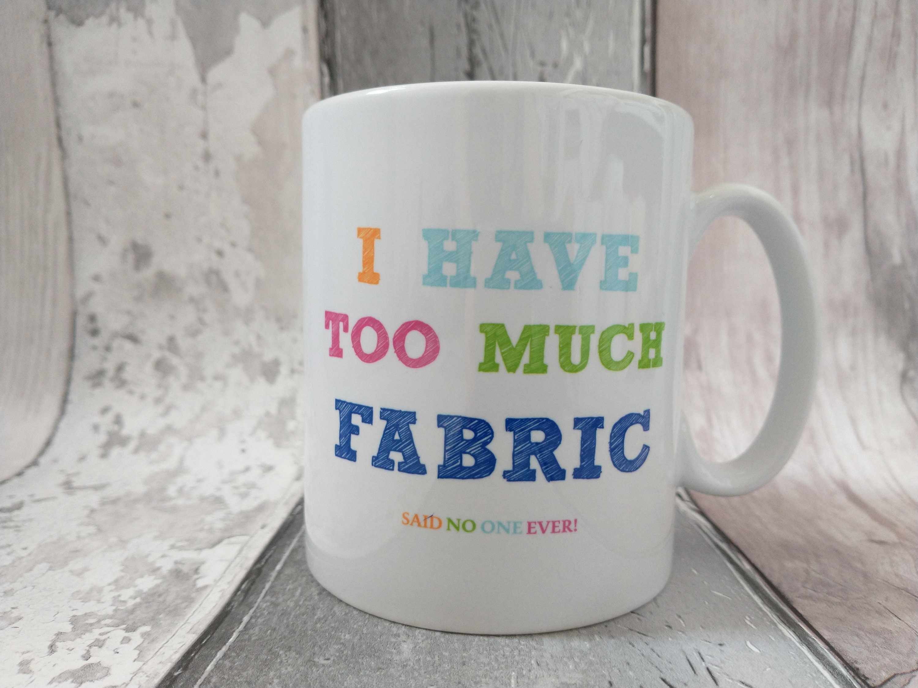 I Have Too Much Fabric...said no one ever Mug. Funny Mug | Etsy
