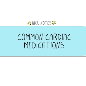 Common Cardiac Meds: Nicu/neonatal Nursing & Nnp Notes - Etsy