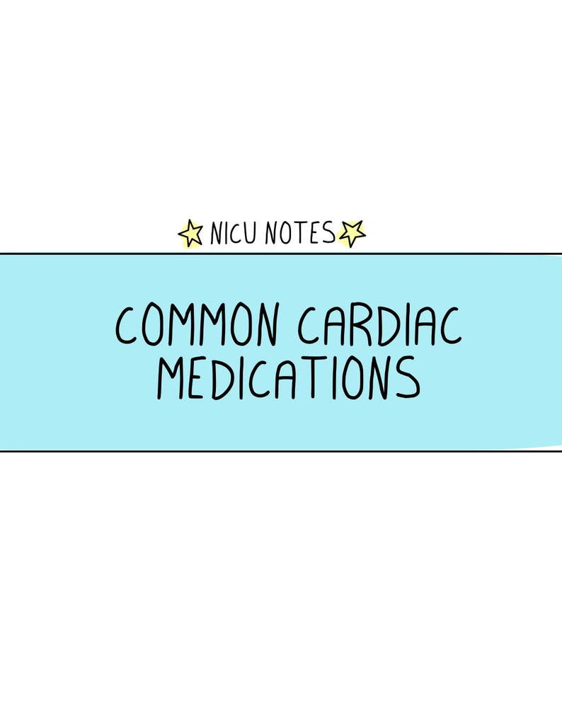 Common Cardiac Meds: Nicu/neonatal Nursing & Nnp Notes - Etsy