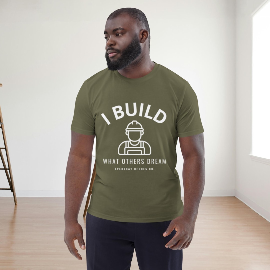 I Build What Others Dream T-shirt, Organic Cotton Engineer Tee - Etsy
