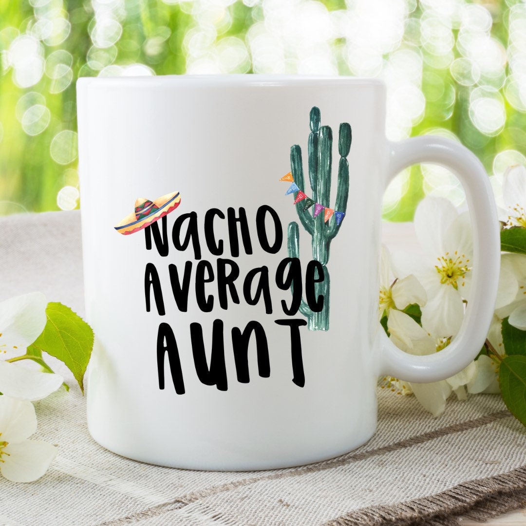 Nacho Average Family Mugs, Nacho Average Aunt, Nacho Average Teacher ...