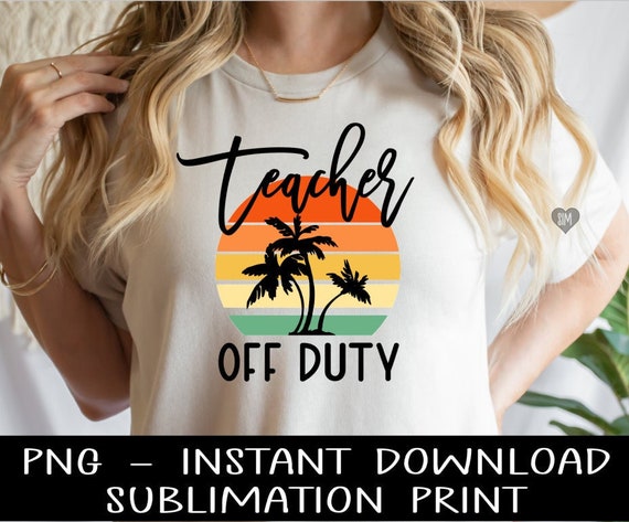 Teacher off Duty PNG File Tee PNG Tumbler PNG Mug Png | Etsy
