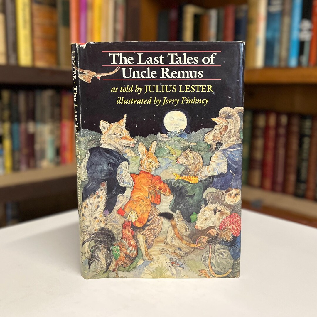 The Last Tales of Uncle Remus as Told by Julius Lester 1994 First ...