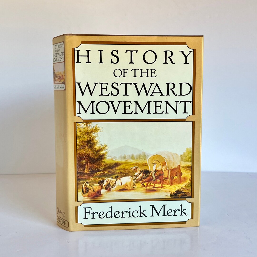 History of the Westward Movement by Frederick Merk 1st Edition ...