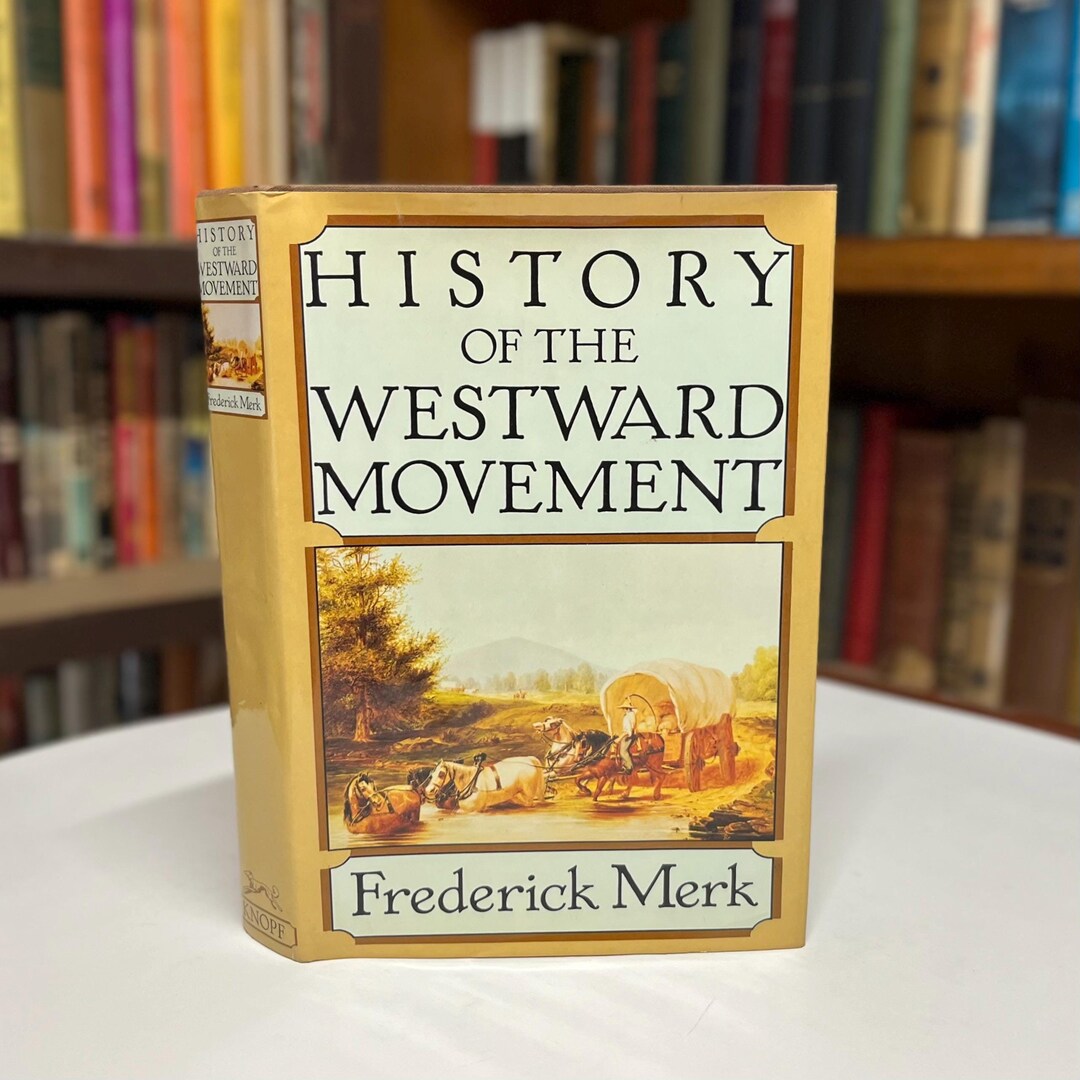 History of the Westward Movement by Frederick Merk 1st Edition ...