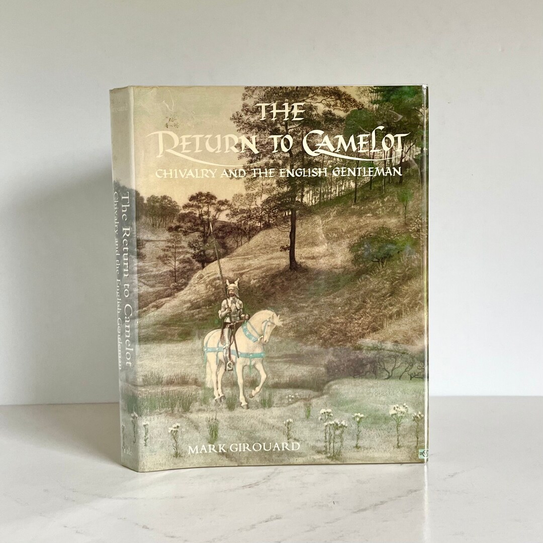 Return to Camelot: Chivalry and the English Gentleman by Mark Girouard ... Return to Camelot: Chivalry and the English Gentleman by Mark Girouard ...