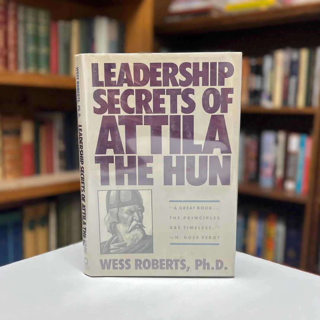 Leadership Secrets of Attila the Hun by Wess Roberts Ph.d 1989 ...