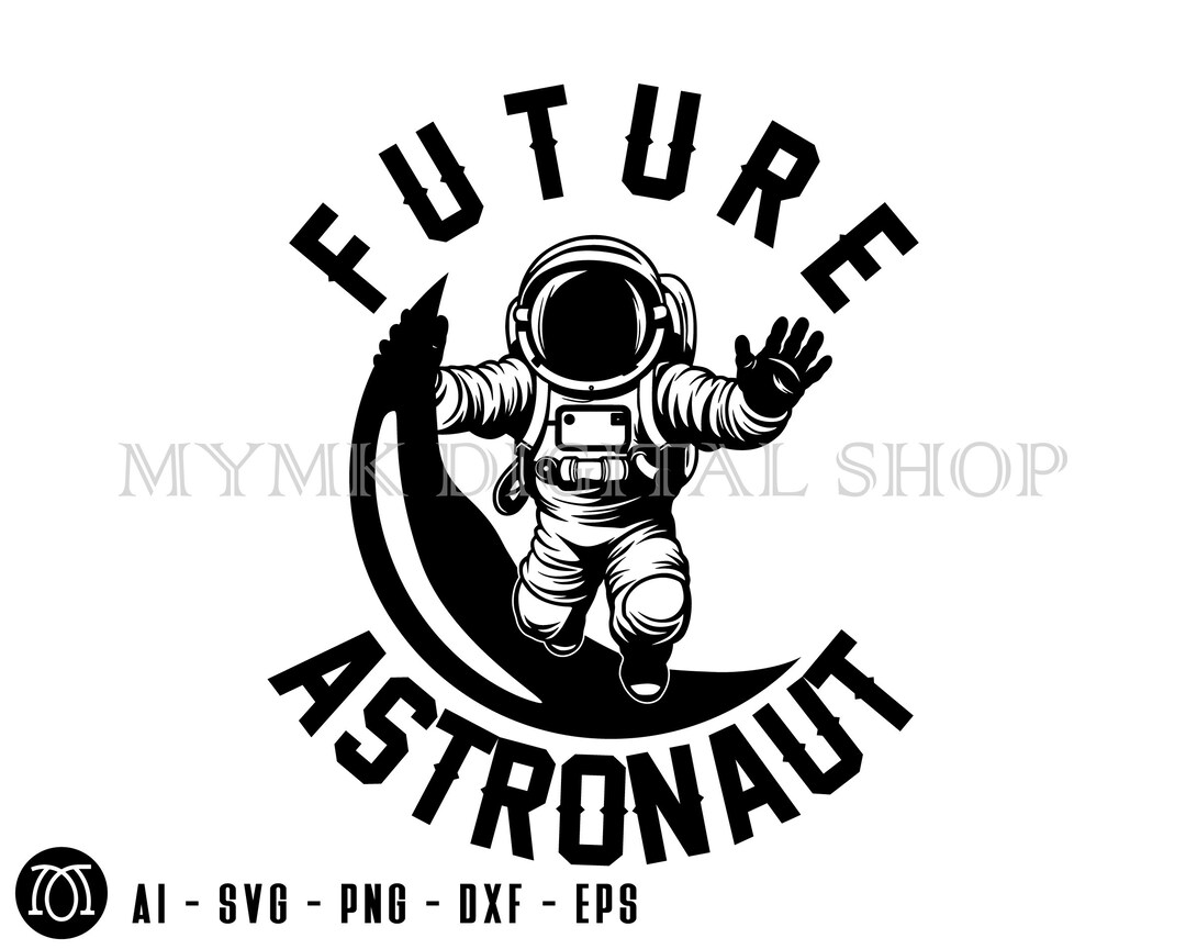 Future Astronaut Svg, Astronaut Svg, Svg, Png, Cricut, Dxf, Clipart ...