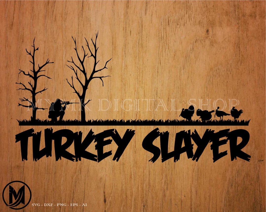 Turkey Hunting Svg, Turkey Slayer Into the Woods, Turkey Svg, Hunting ...