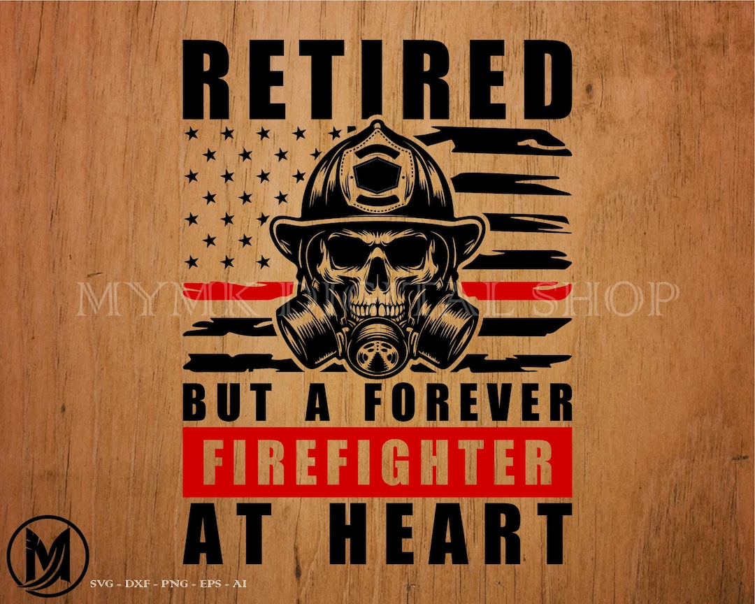 Retired Firefighter at Heart Svg, Firefighter Svg, Fireman Svg, Svg ...