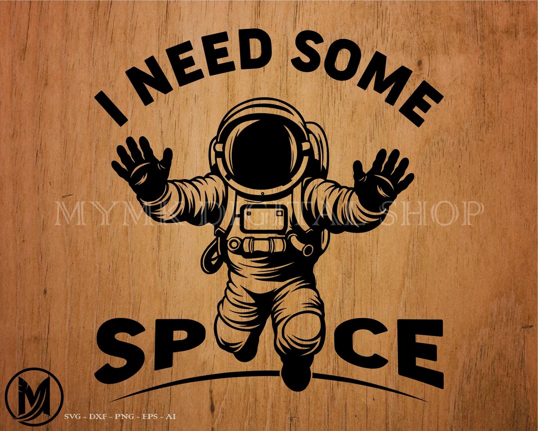 I Need Some Space, Astronaut Svg, Svg, Png, Cricut, Dxf, Clipart, for ...