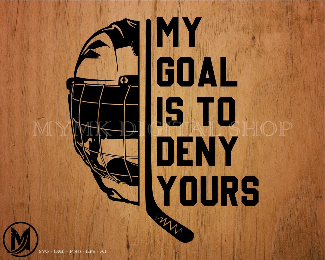 Hockey Svg, My Goal is to Deny Yours, Svg, Png, Clipart, Cricut, Dxf ...
