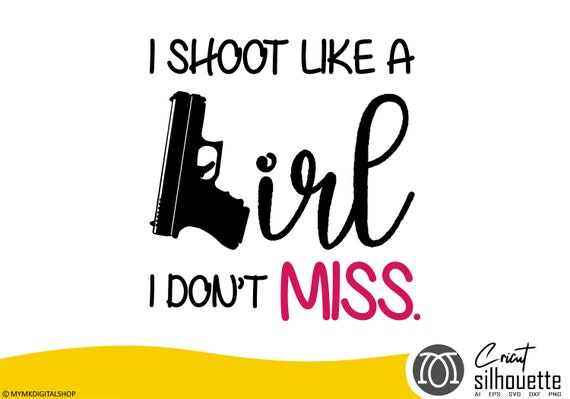 I Shoot Like a Girl I Don't Miss Svg File Gun Svg Svg | Etsy