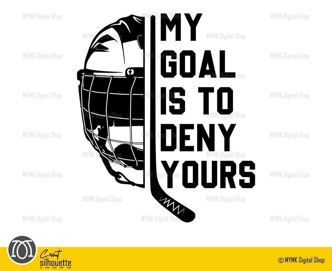 Hockey Svg, My Goal is to Deny Yours, Svg, Png, Clipart, Cricut, Dxf ...
