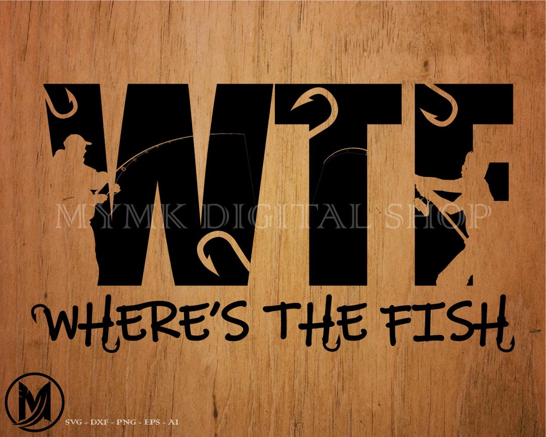 Fishing Svg, WTF Where's the Fish, Fishing Clipart, Png, Silhouette ...