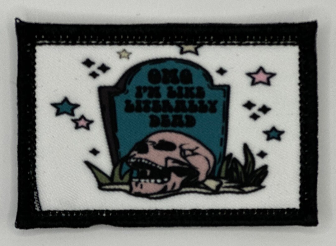 OMG I'm Like Literally Dead Fancy Patch, Removable 2 X 3 Hook Backing ...