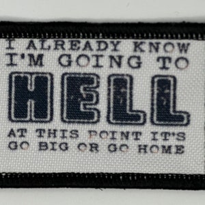 Already Going to Hell at This Point It's Go Big or Go Home Fancy Patch ...