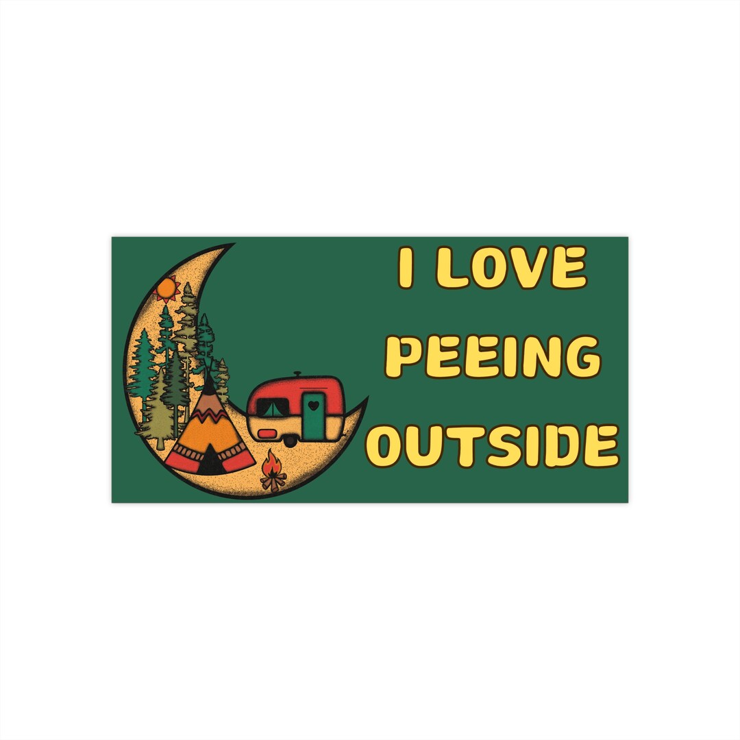 I Love Peeing Outside Bumper Sticker, Funny Camping Bumper Sticker ...
