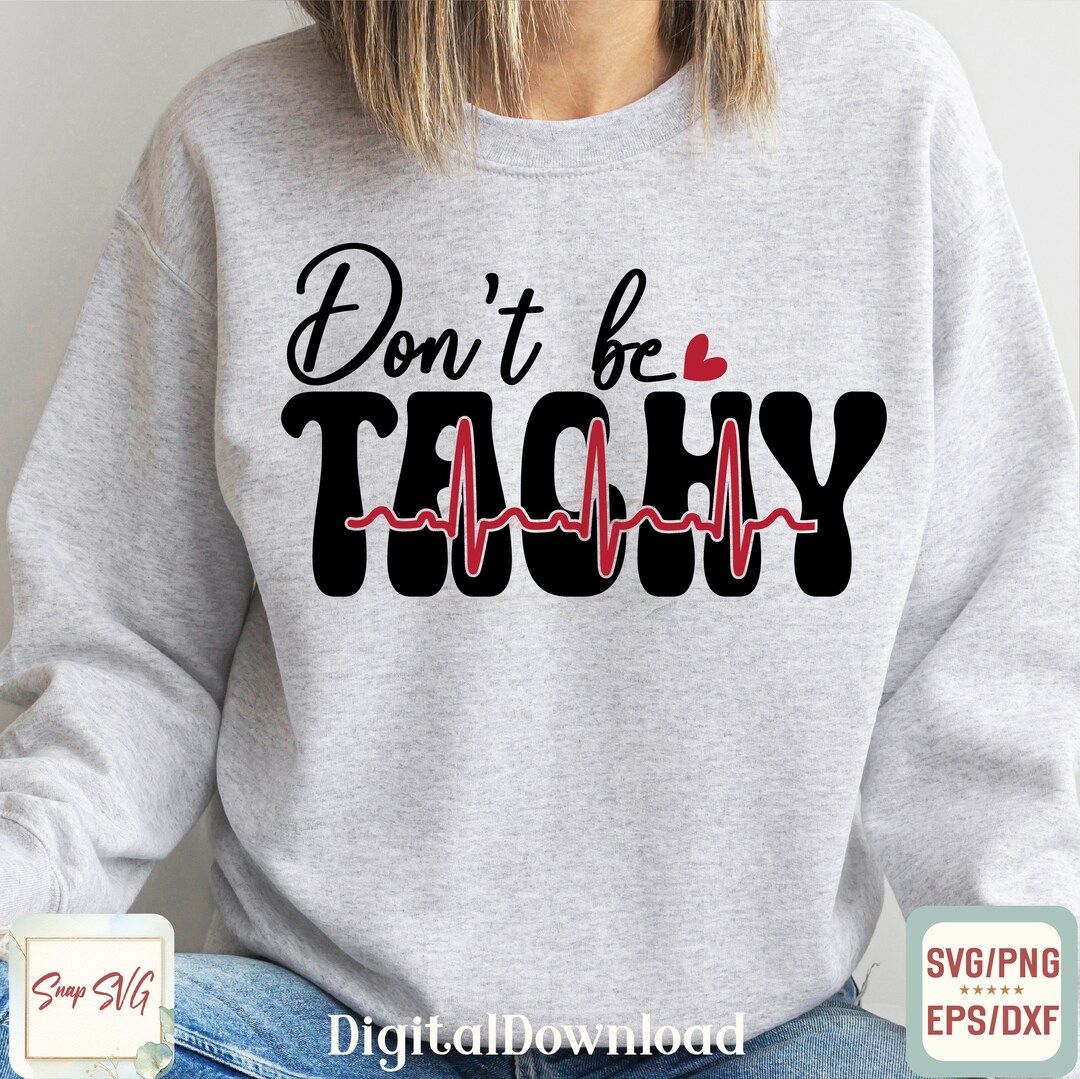 Don't Be TACHY Svg: Funny Medical Design (digital Print) - Etsy